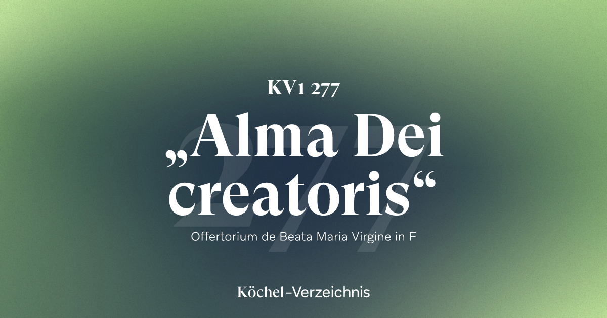 KV 277 – „Alma Dei creatoris“ | Köchel Verzeichnis