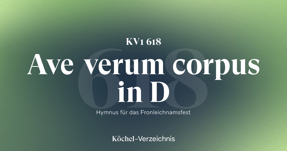KV 618 – Ave verum corpus in D | Köchel Verzeichnis