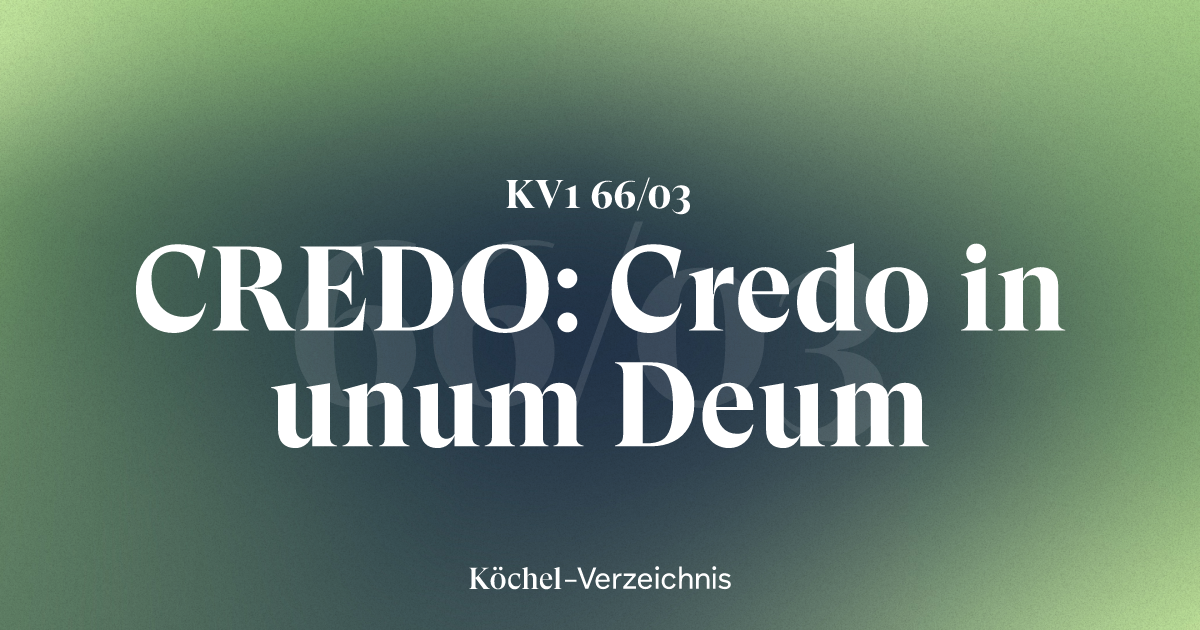 KV 66/03 – CREDO: Credo in unum Deum | Köchel Verzeichnis