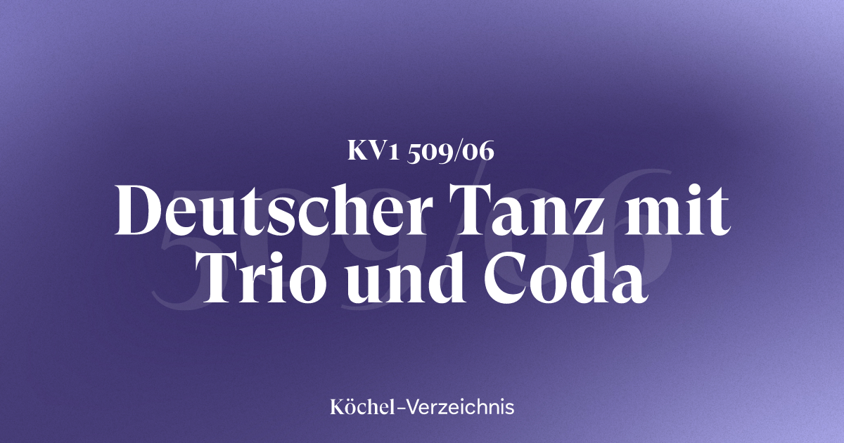 KV 509/06 – Deutscher Tanz mit Trio und Coda | Köchel Verzeichnis