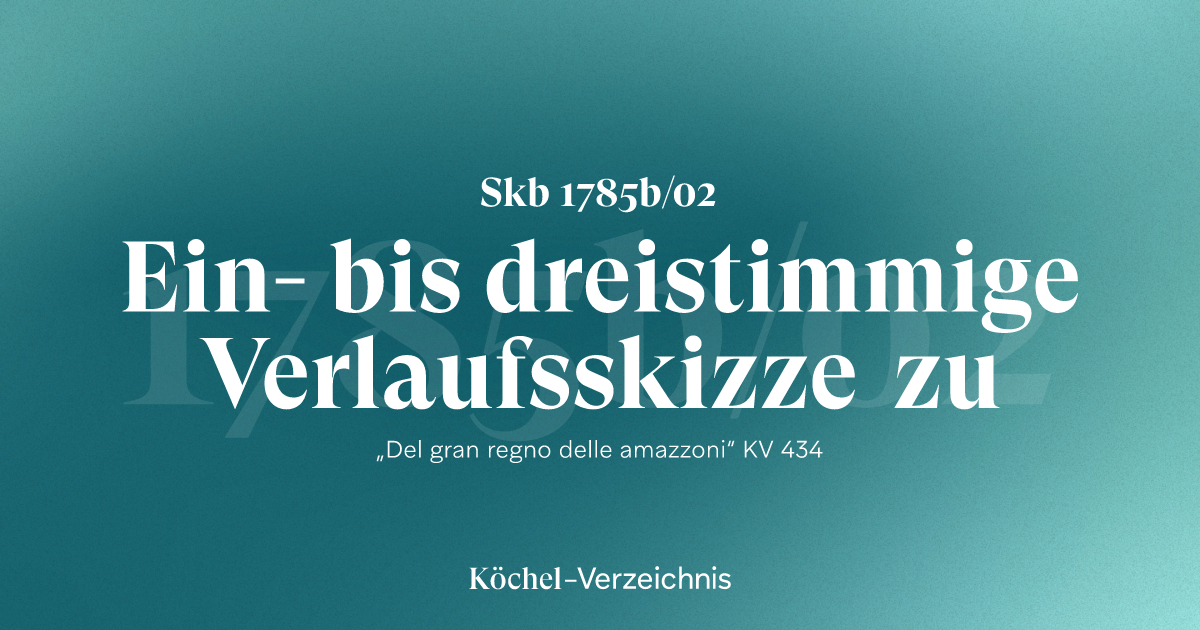 KV 1785b/02 – Ein- bis dreistimmige Verlaufsskizze zu | Köchel Verzeichnis