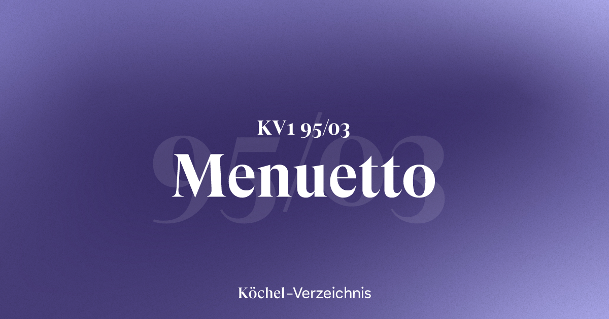 KV 95/03 – Menuetto | Köchel Verzeichnis