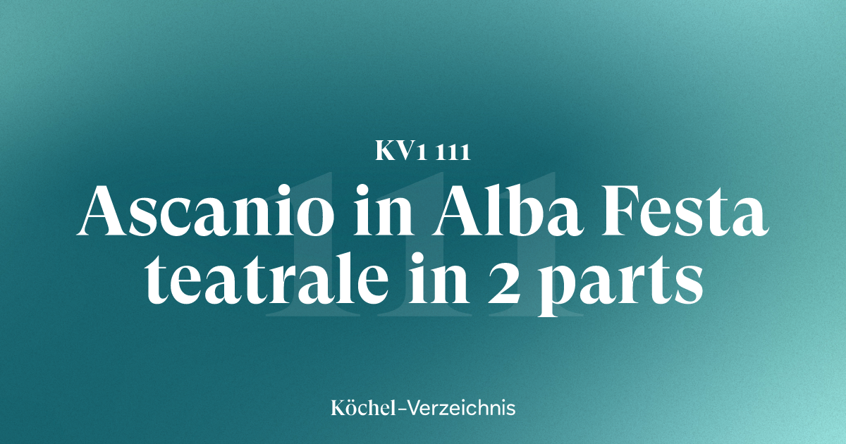KV 111 – Ascanio in Alba Festa teatrale in 2 parts | Köchel Verzeichnis