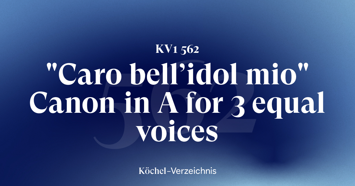 KV 562 – "Caro bell’idol mio" Canon in A for 3 equal voices | Köchel ...