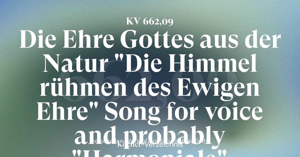 KV 662,09 – Die Ehre Gottes aus der Natur "Die Himmel rühmen des Ewigen ...