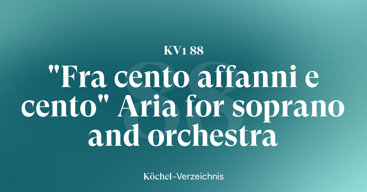 KV 88 – "Fra cento affanni e cento" Aria for soprano and orchestra ...