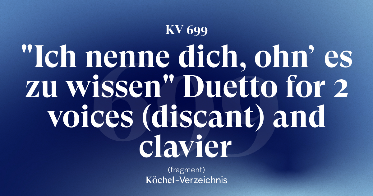 KV 699 – "Ich nenne dich, ohn’ es zu wissen" Duetto for 2 voices ...