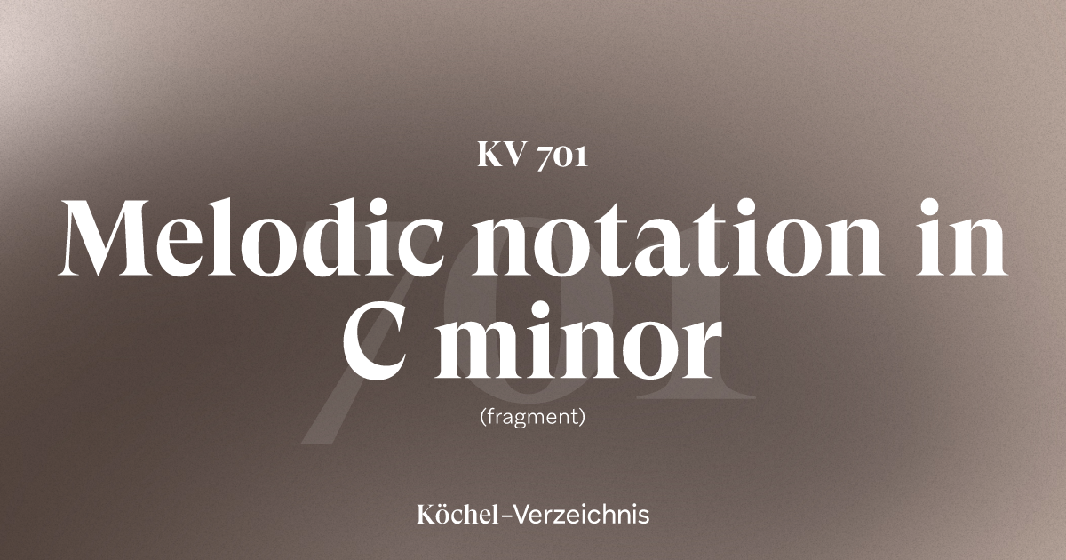 KV 701 – Melodic notation in C minor | Köchel Verzeichnis