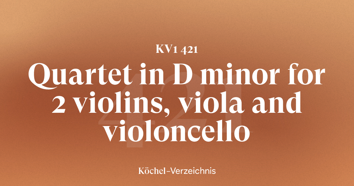 KV 421 – Quartet in D minor for 2 violins, viola and violoncello | Köchel Verzeichnis