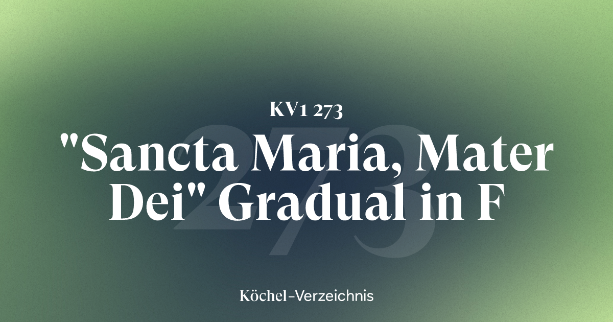 KV 273 – "Sancta Maria, Mater Dei" Gradual in F | Köchel Verzeichnis