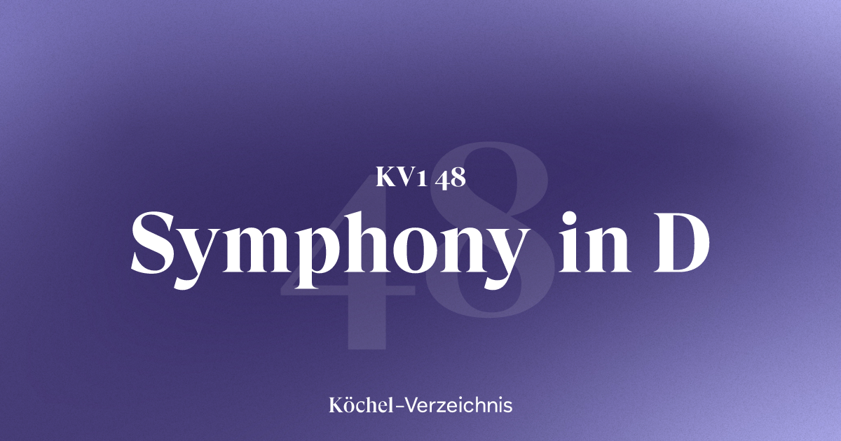 KV 48 – Symphony in D | Köchel Verzeichnis