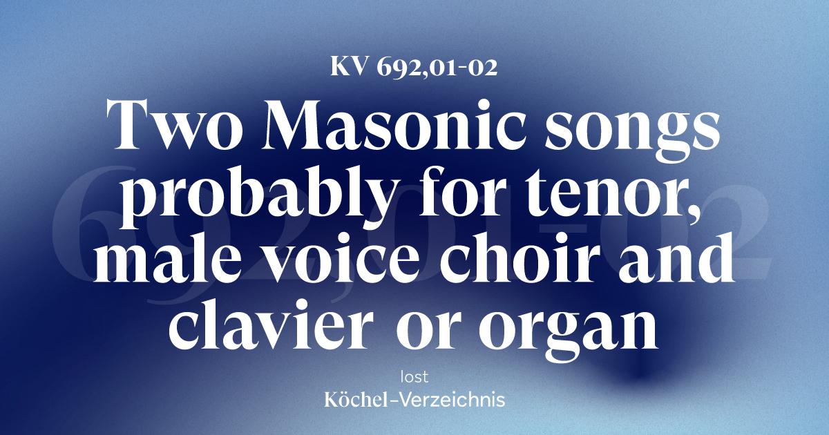 KV 692,01-02 – Two Masonic songs probably for tenor, male voice choir ...